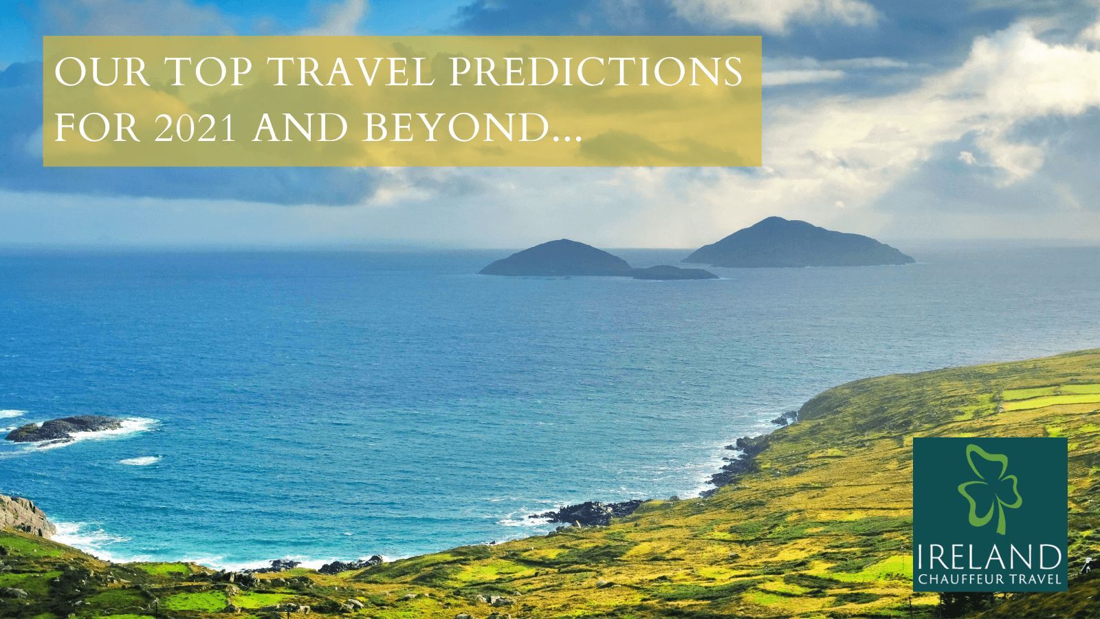 Our Top Travel Predictions for 2021 and Beyond... | Ireland Chauffeur ...